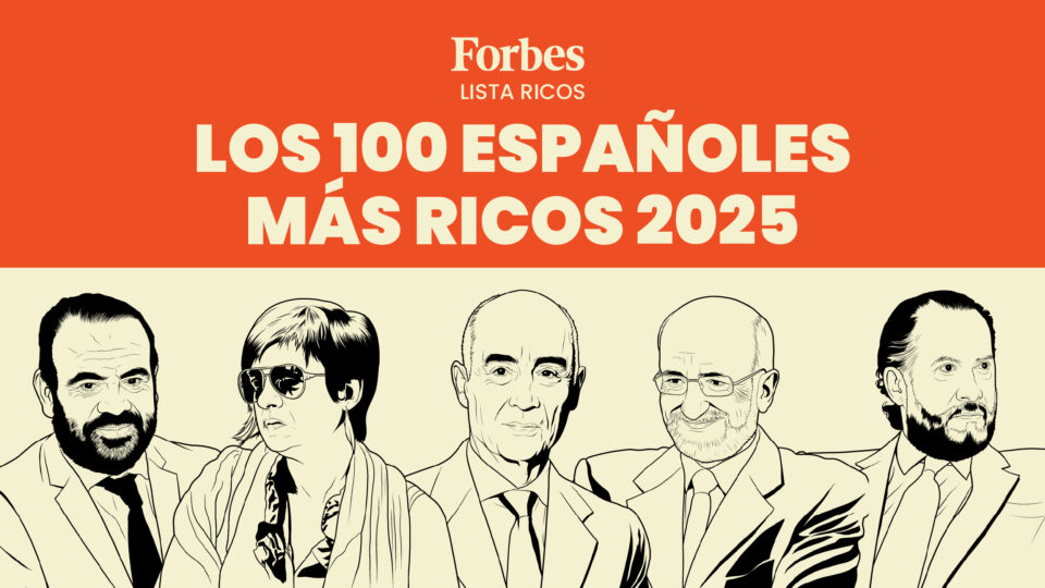 Lista Forbes | Los 100 españoles más ricos 2025 - Forbes España
